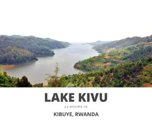 24 HOURS IN KIBUYE, LAKE KIVU, RWANDA - Footloose Freya